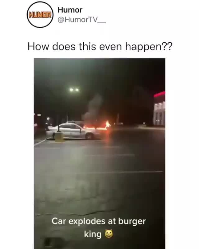How does this even happen?? Car explodes at burger king - iFunny