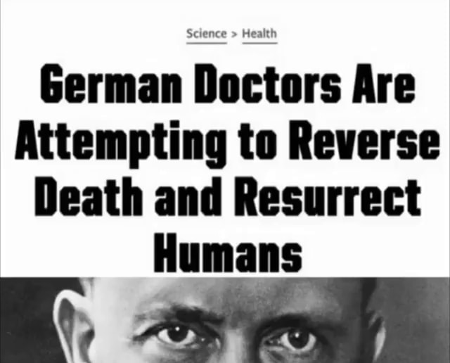 Science > Health German Doctors Are Attempting to Reverse Death and ...