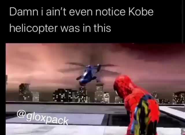 Damn i ain't even notice Kobe helicopter was in this - iFunny