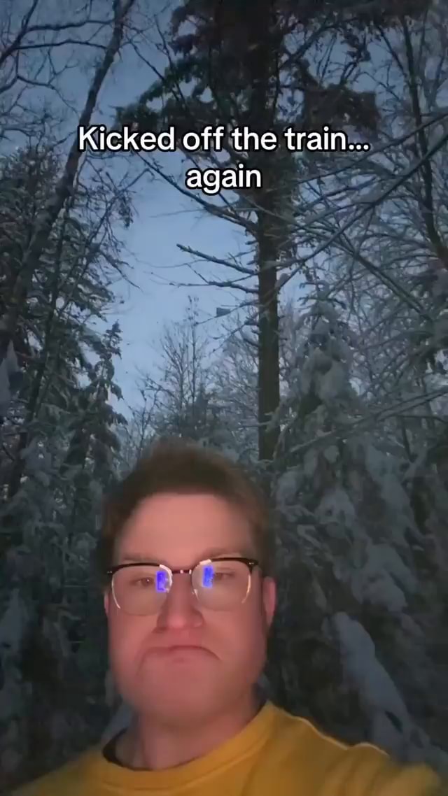 Kicked off the train... again - iFunny
