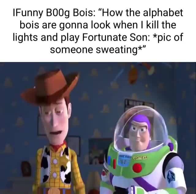 (Funny BOOg Bois: "How the alphabet bois are gonna look when kill the ...