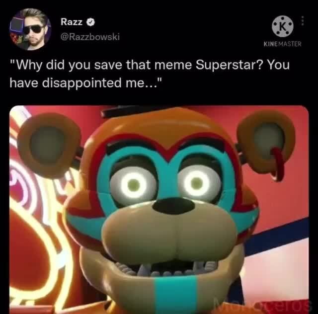 Razz @ Razzbow "Why did you save that meme Superstar? You have ...