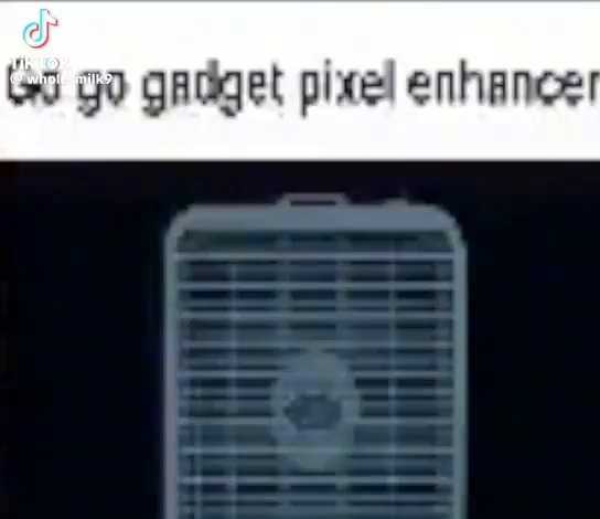 Go gadget pixel enhance - iFunny