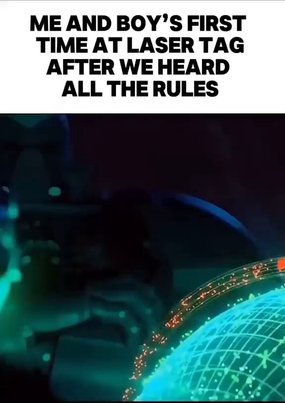 ME AND BOY'S FIRST TIME AT LASER TAG AFTER WE HEARD ALL THE RULES - iFunny