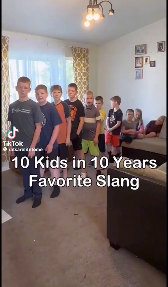 Tik Tok Kids in in 10 10 Yea Favorite Slang - iFunny