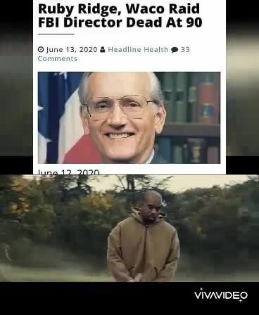 Ruby Ridge, Waco Raid FBI Director Dead At 90 VIVAVIDEO - iFunny
