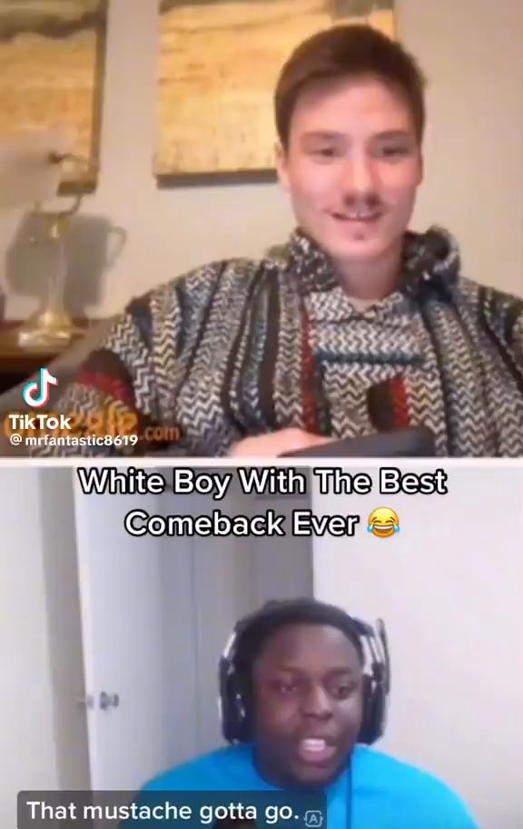 Tik Tok White Boy With The Best Comeback Ever That mustache gotta go ...