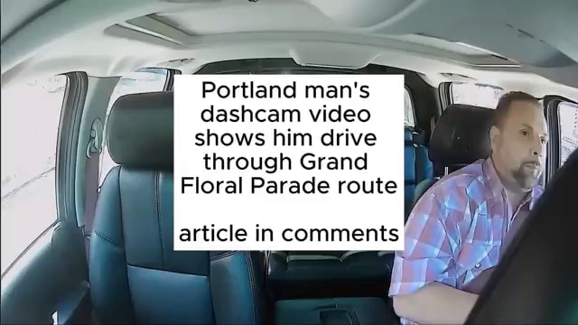 Portland man's dashcam video shows him drive through Grand Floral ...