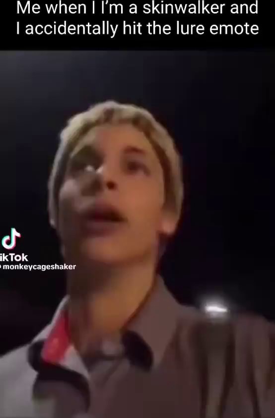 Me when I'm a skinwalker and I accidentally hit the lure emote ikTOK ...