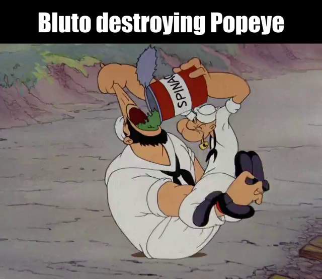 Bluto destroying Popeye - Bluto destroying Popeye - iFunny