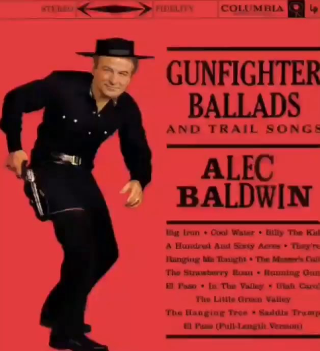 COLUMRLA Ql I GUNFIGHTER BALLADS AND TRAIL SONGS ALEC BALDWIN - iFunny