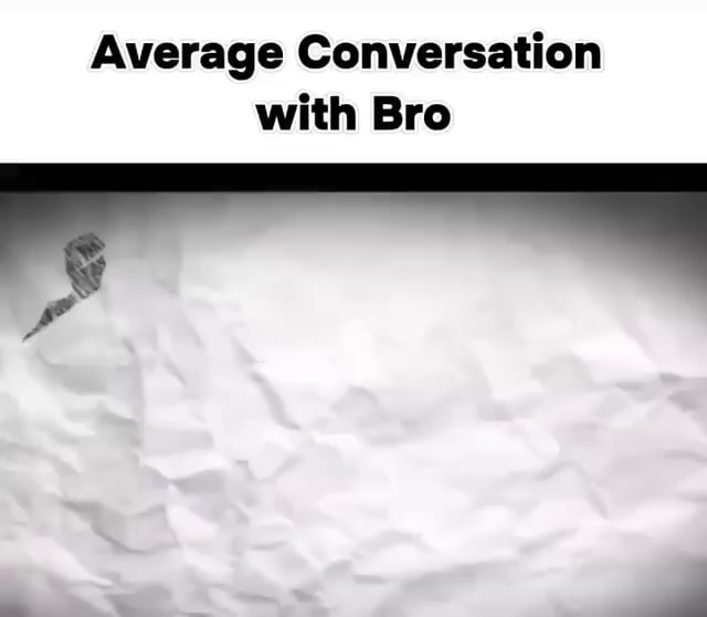 Average Conversation with Bro - iFunny