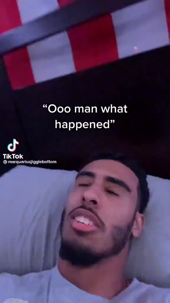 "Ooo man what happened" TikTok marquariusjigglebottom - iFunny