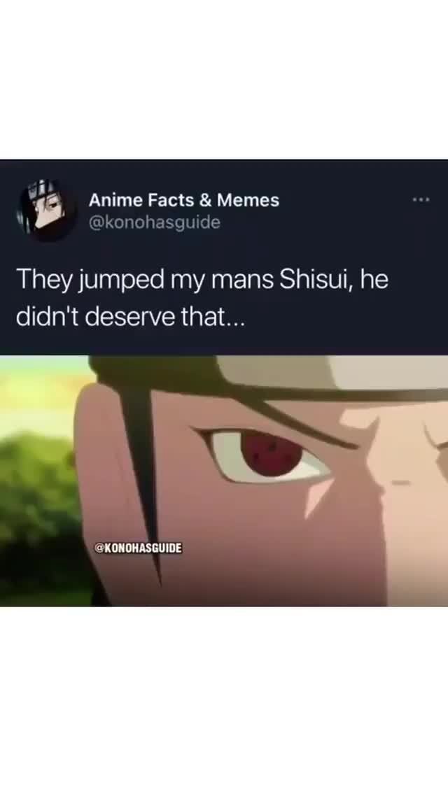 Anime Facts & Memes They jumped my mans Shisui, he didn't deserve that ...