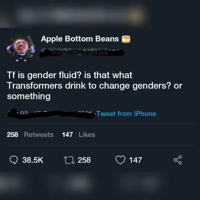 Apple Bottom Beans Tf is gender fluid? is that what Transformers drink ...