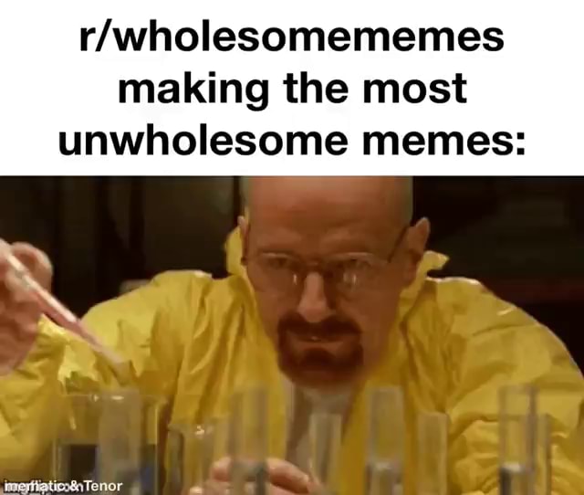 Making the most unwholesome memes: - iFunny