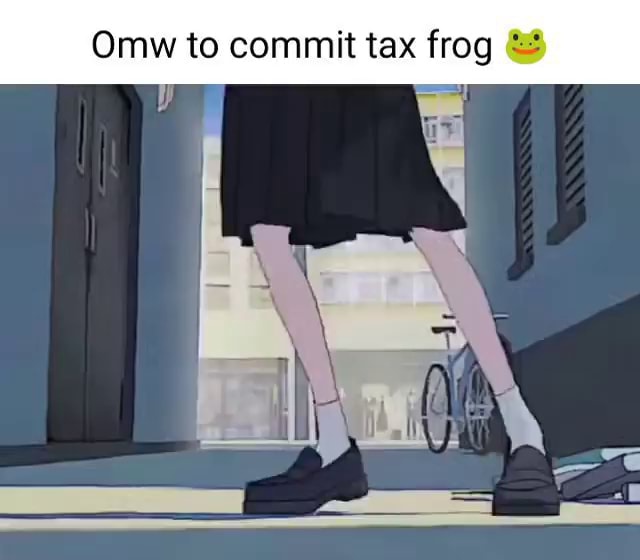 Omw to commit tax frog - iFunny