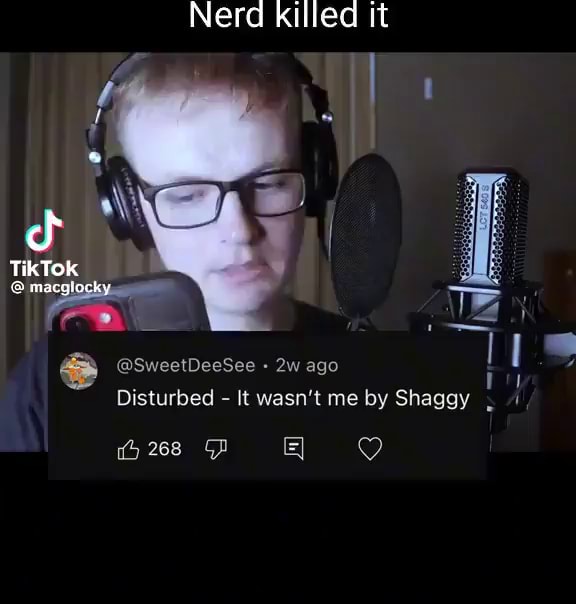 Nerd killed it TikTok macgiocky @SweetDeeSee - ago Disturbed - It wasn ...