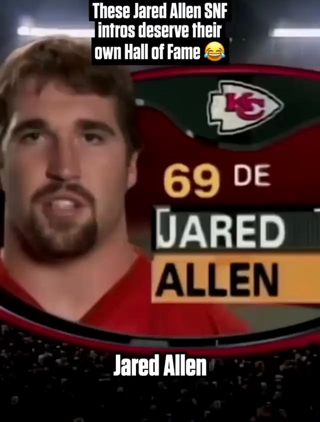 These Jared Allen SNF intros deserve their own Hall of Fame 69 DE DARED ...