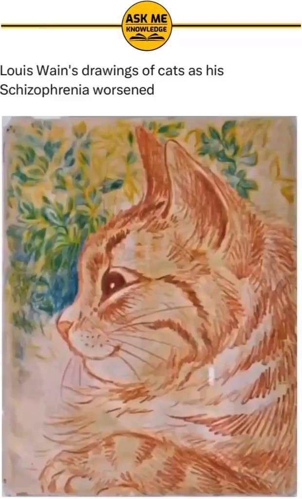 Louis Wain's drawings of cats as his Schizophrenia worsened = of - iFunny