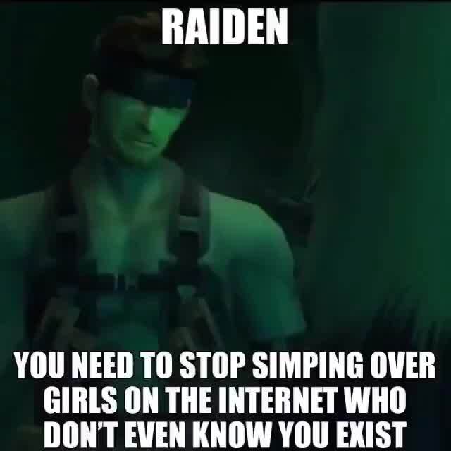 RAIDEN YOU NEED TO STOP SIMPING OVER GIRLS ON THE INTERNET WHO ROT CUCH ...