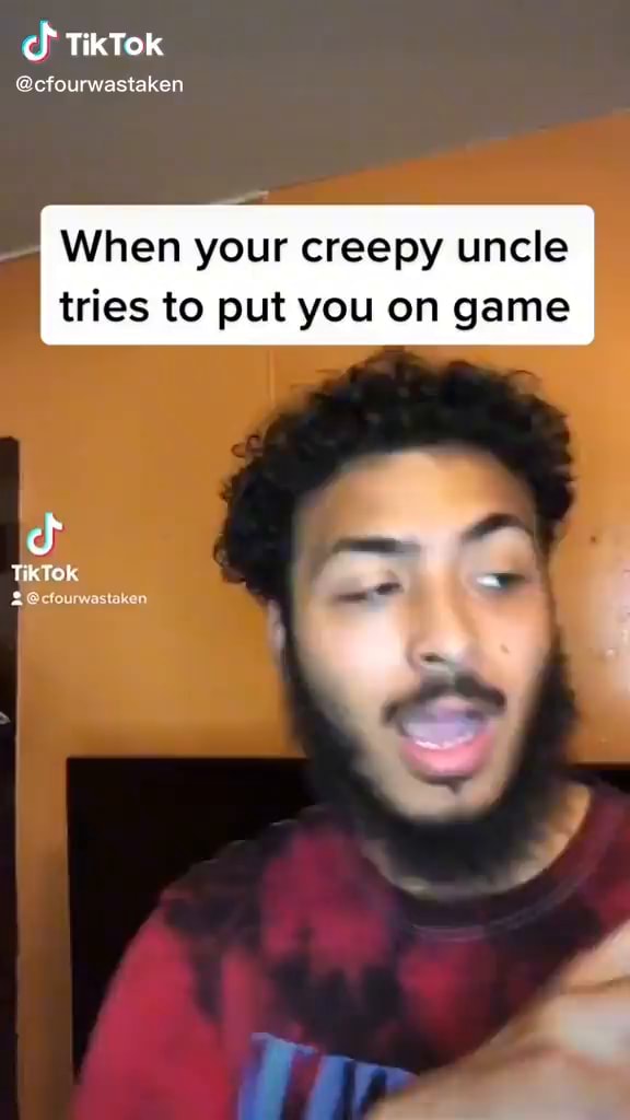 TikTok @cfourwastaken When your creepy uncle tries to put you on game ...