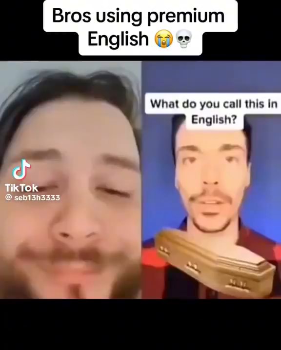 Bros using premium English @ Ti Tok What do you call this in English ...