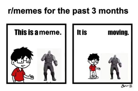 Rimemes for the past 3 months This is ameme. Itis moving. - iFunny