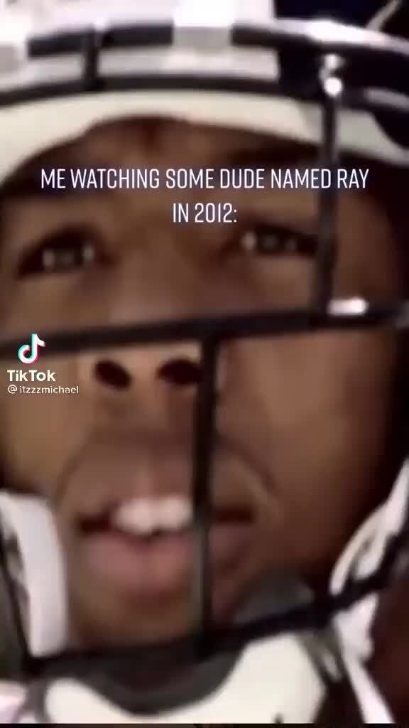 ME WATCHING SOME DUDE NAMED RAY IN 20le: cf TikTok @itzzzmichael gt ...