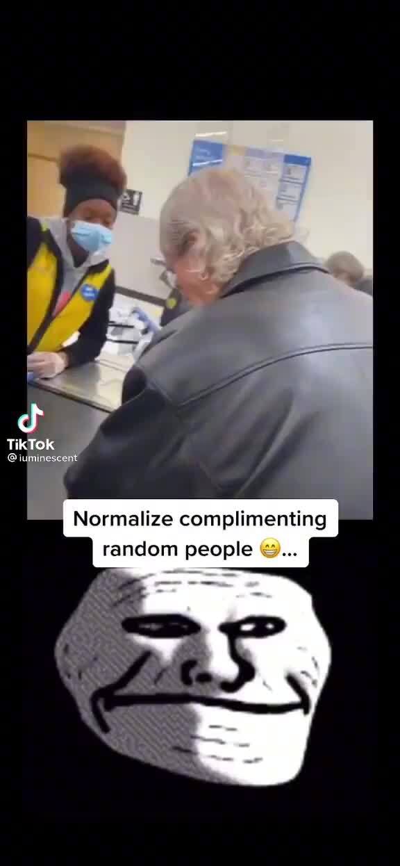 Normalize complimenting random people - iFunny