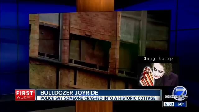 Gang Scrap BULLDOZER JOYRIDE ALES POLICE SAY SOMEONE CRASHED INTO A ...