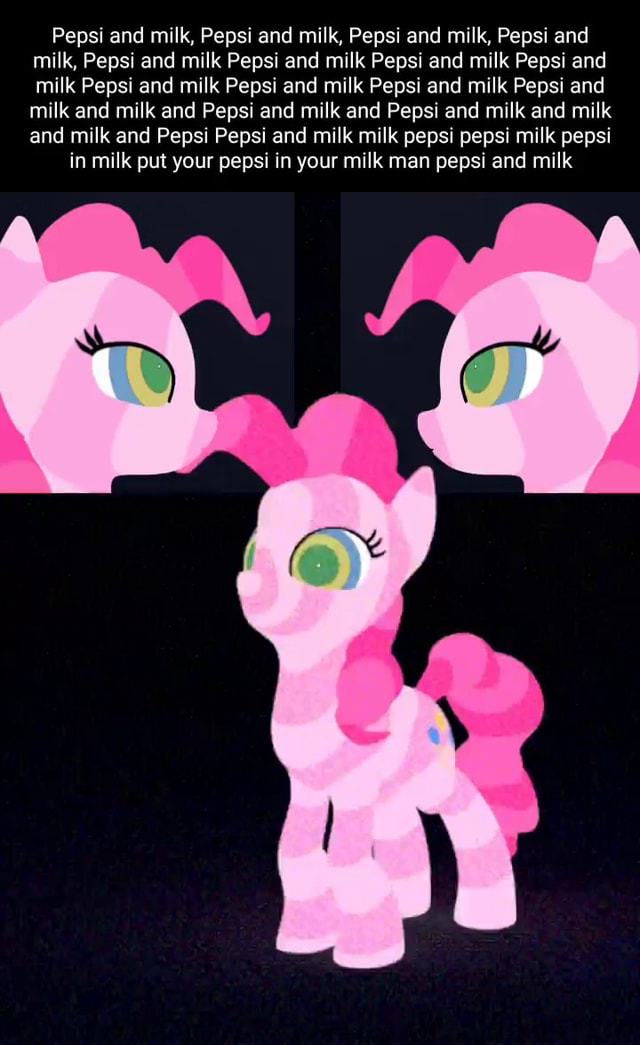 Pepsi and milk, Pepsi and milk, Pepsi and milk, Pepsi and milk, Pepsi ...