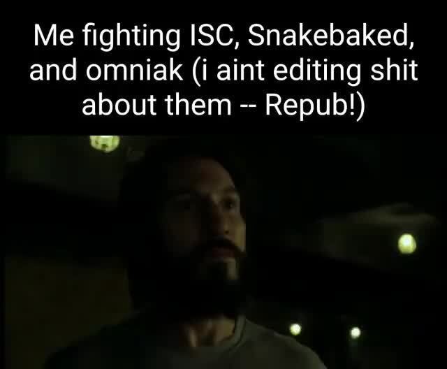 Me fighting ISC, Snakebaked, and omniak (i aint editing shit about them ...