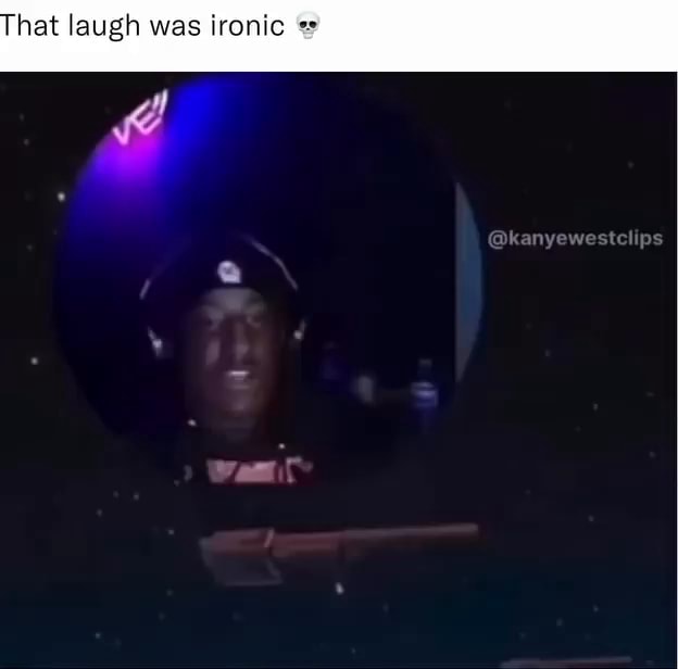 Hat laugh was ironic @kanyewestellps - iFunny