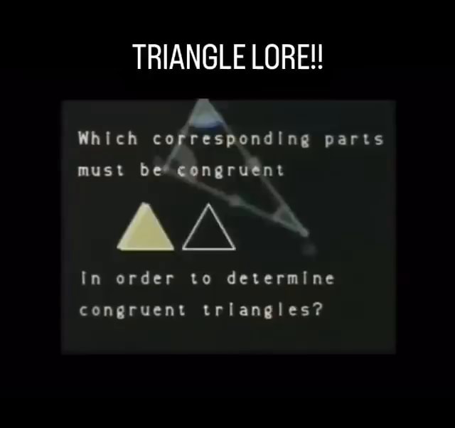 TRIANGLE LORE!! Which corresponding parts must be congruent VAN In order to determine congruent ...