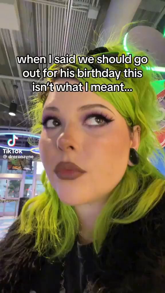 When I said we should go out for his birthday this isn't what I meant ...