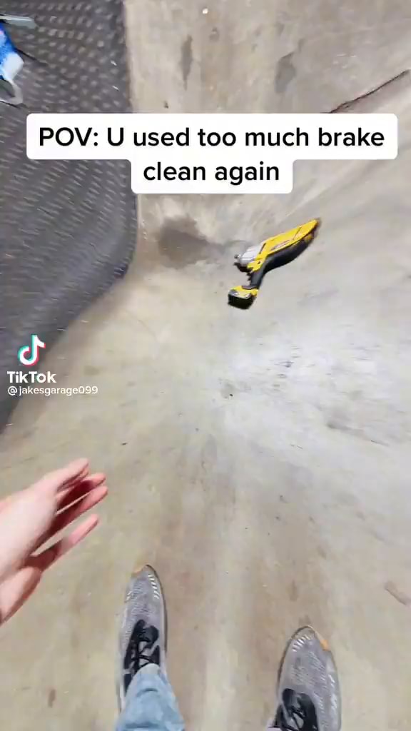 POW: U used too much brake clean again TikTok - iFunny