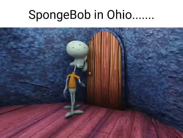 SpongeBob in Ohio... - iFunny