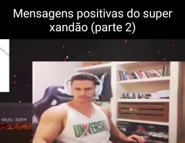 Mensagens positivas do super xandão (parte 2) - iFunny Brazil