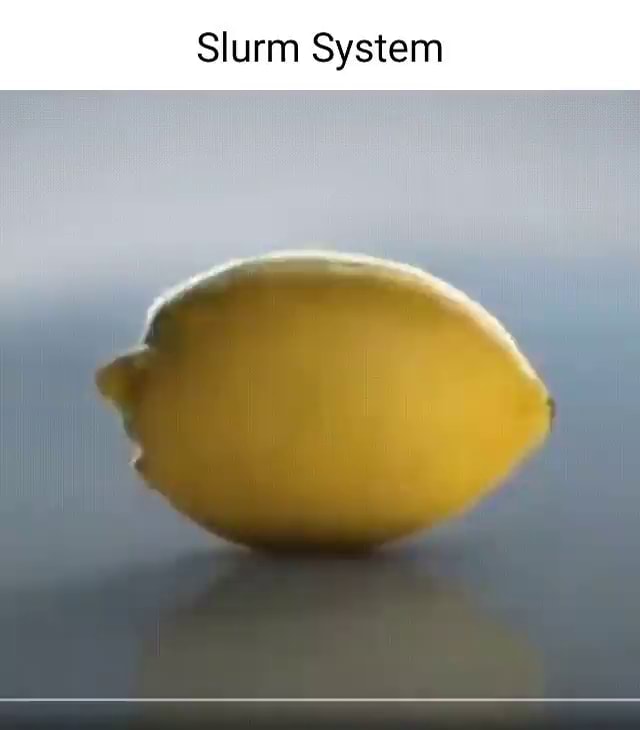 Slurm System - iFunny