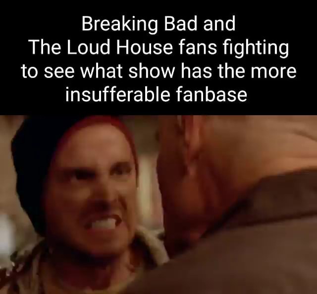 Breaking Bad and The Loud House fans fighting to see what show has the ...