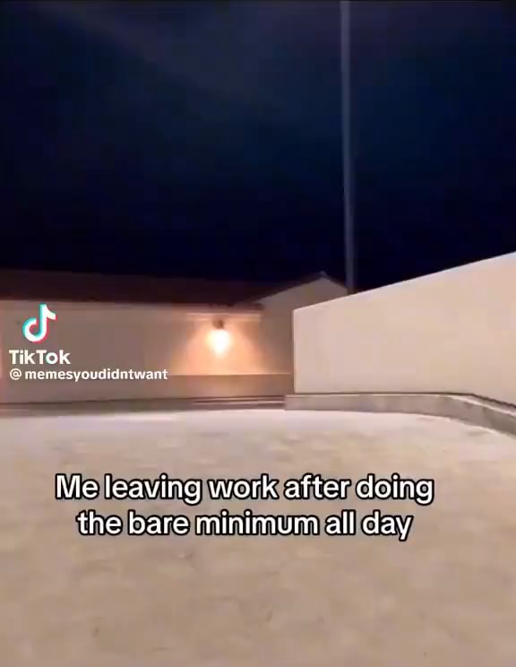 TikTok memesyoudidmtwant Me leaving work after doing the bare minimum ...