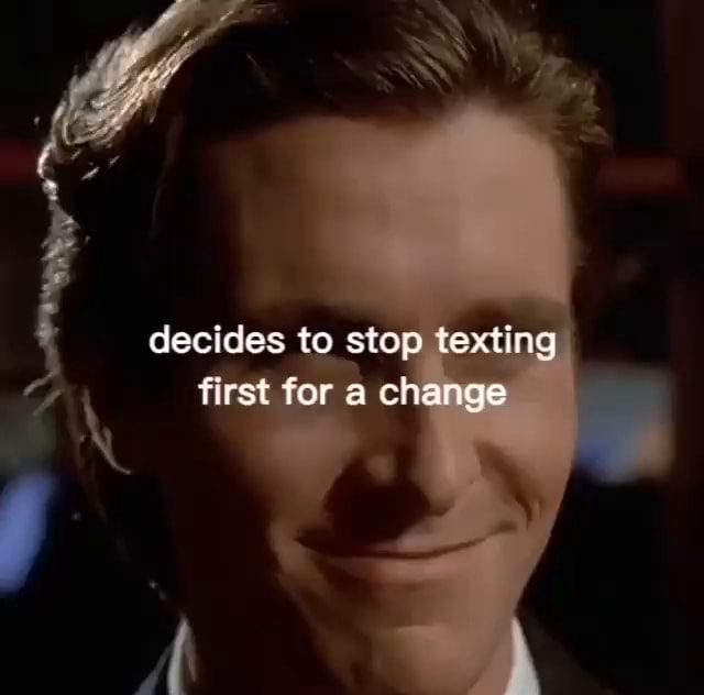 Decides to stop texting first for a change - iFunny