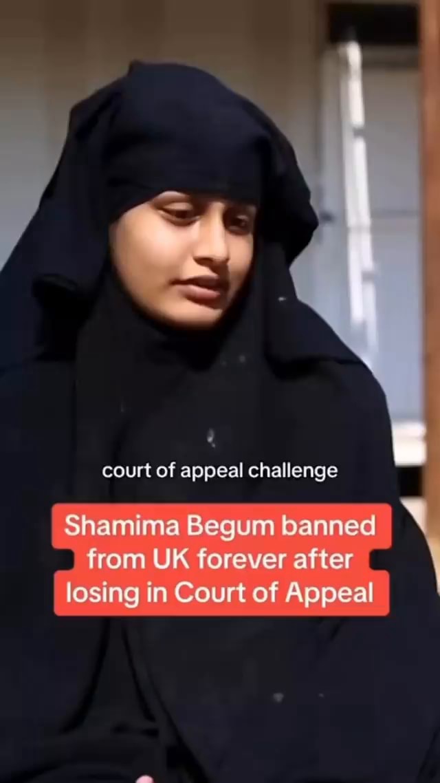 Court of appeal challenge Shamima Begum banned from UK forever after ...