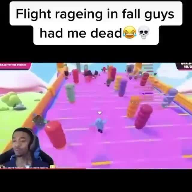 Flight rageing in fall guys had me dead& - iFunny