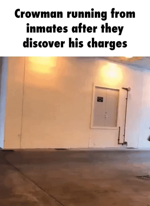 Crowman running from inmates after they discover his charges wee - iFunny
