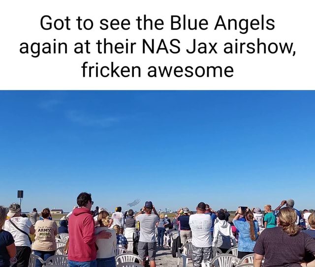 Got to see the Blue Angels again at their NAS Jax airshow, fricken ...