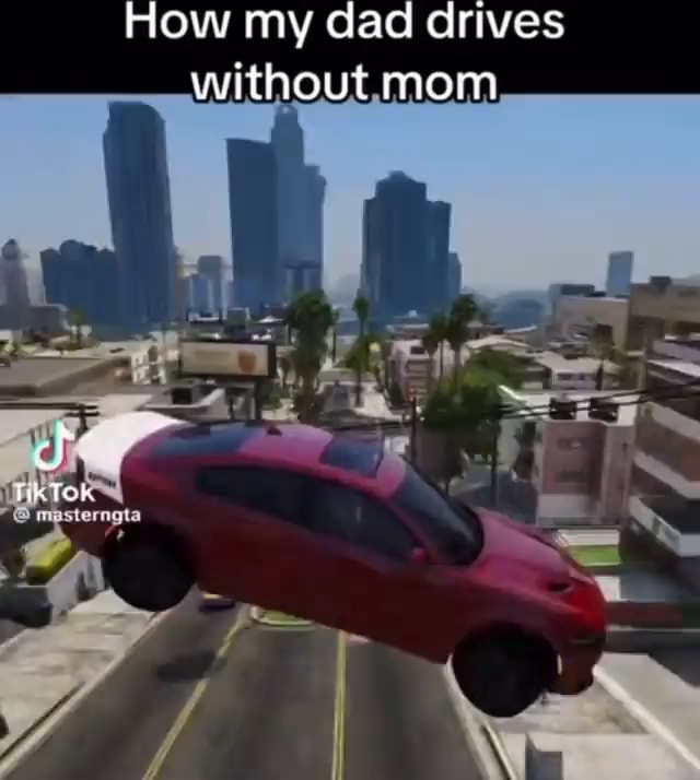How my dad drives without mom - iFunny