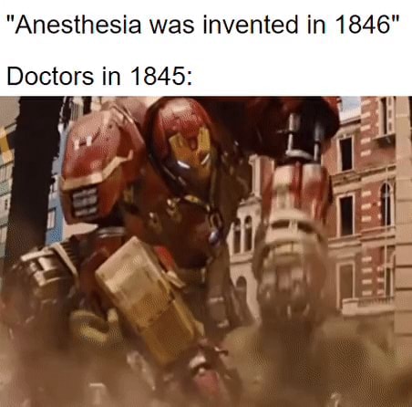 "Anesthesia was invented in 1846" Doctors in 1845: - iFunny