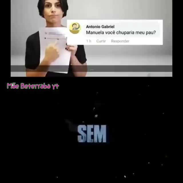 Antonio Gabriel Manuela Você Chuparia Meu Pau Ifunny